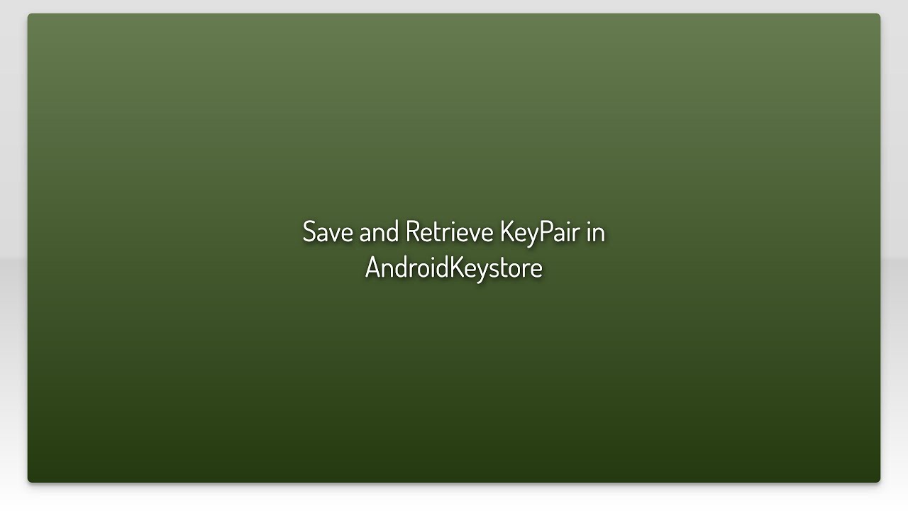 Save and Retrieve KeyPair in AndroidKeystore - YouTube