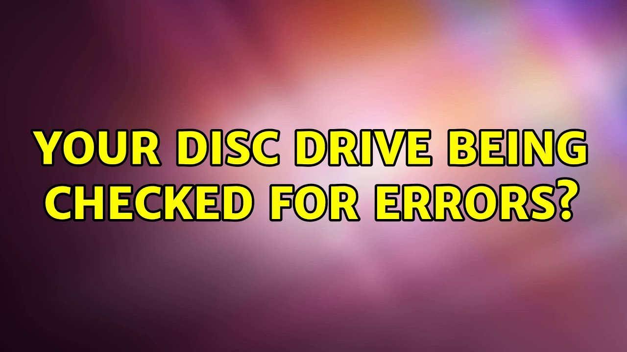 Your disc drive being checked for errors? (2 Solutions!!) - YouTube