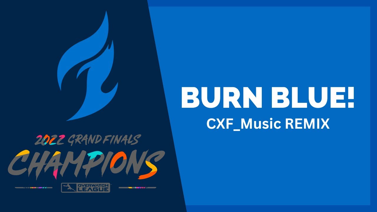 BURN BLUE 2022 Champions REMIX (Dallas Fuel Song Remix) | CXF_MUSIC ...