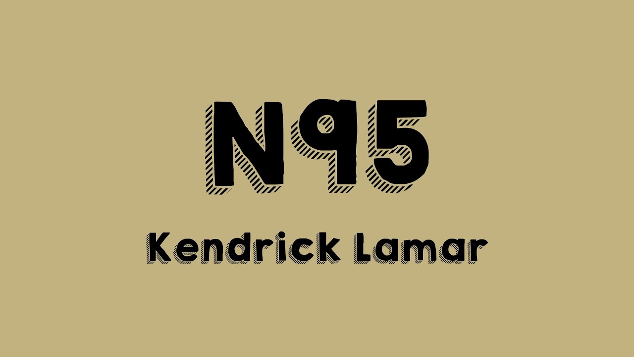 N95 - Kendrick Lamar On-screen Lyrics 🤍 - YouTube