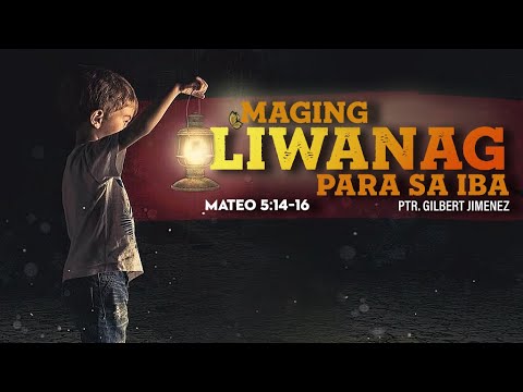 Maging Liwanag Para Sa Iba - Mateo 5:14-16 - Ptr. Gilbert Jimenez - YouTube