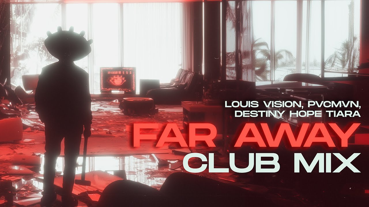 Louis Vision - Far Away (feat. PVCMVN, Destiny Hope Tiara) [Club Mix ...