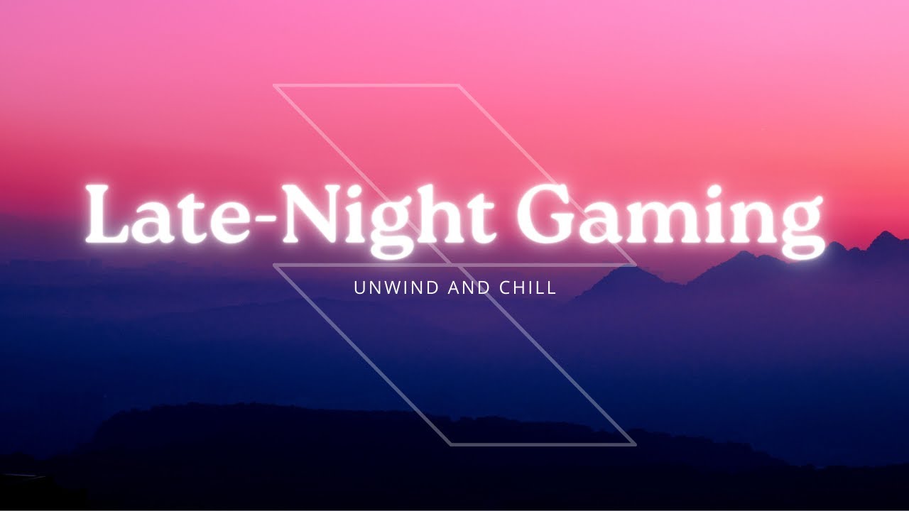 Chill Night Gaming - YouTube