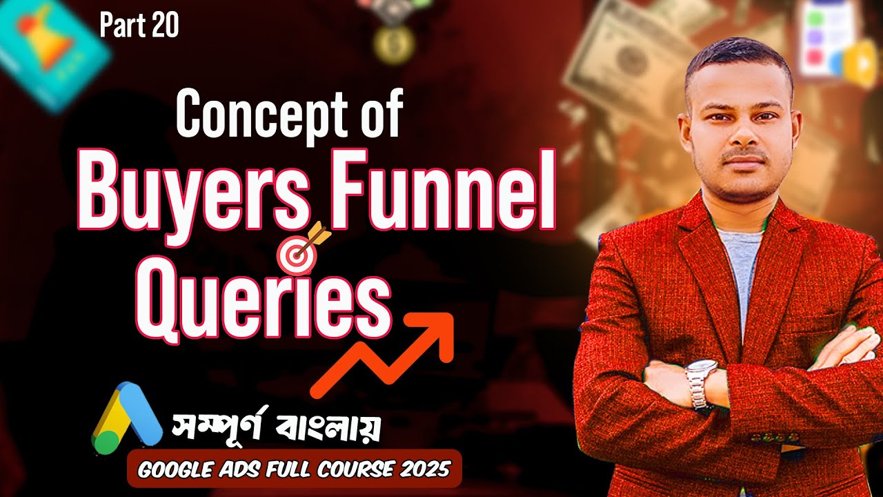 Buyer Funnel & Queries না জানলে Google Ads এ এক্সপার্ট হতে পারবেন না। Google Ads Full Course ...