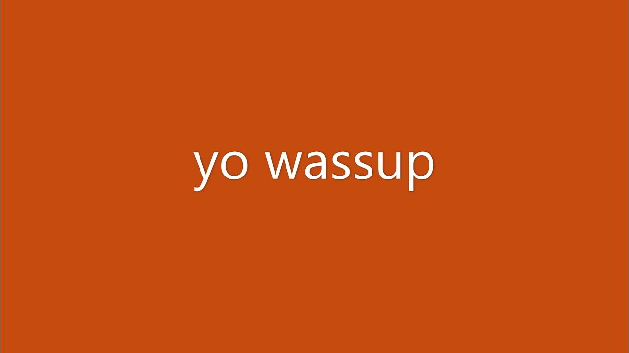yo wassup - YouTube yo wassup - YouTube