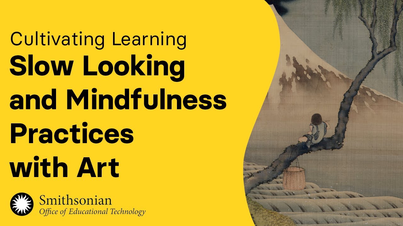 Slow Looking and Mindfulness Practices with Art | Cultivating Learning ...