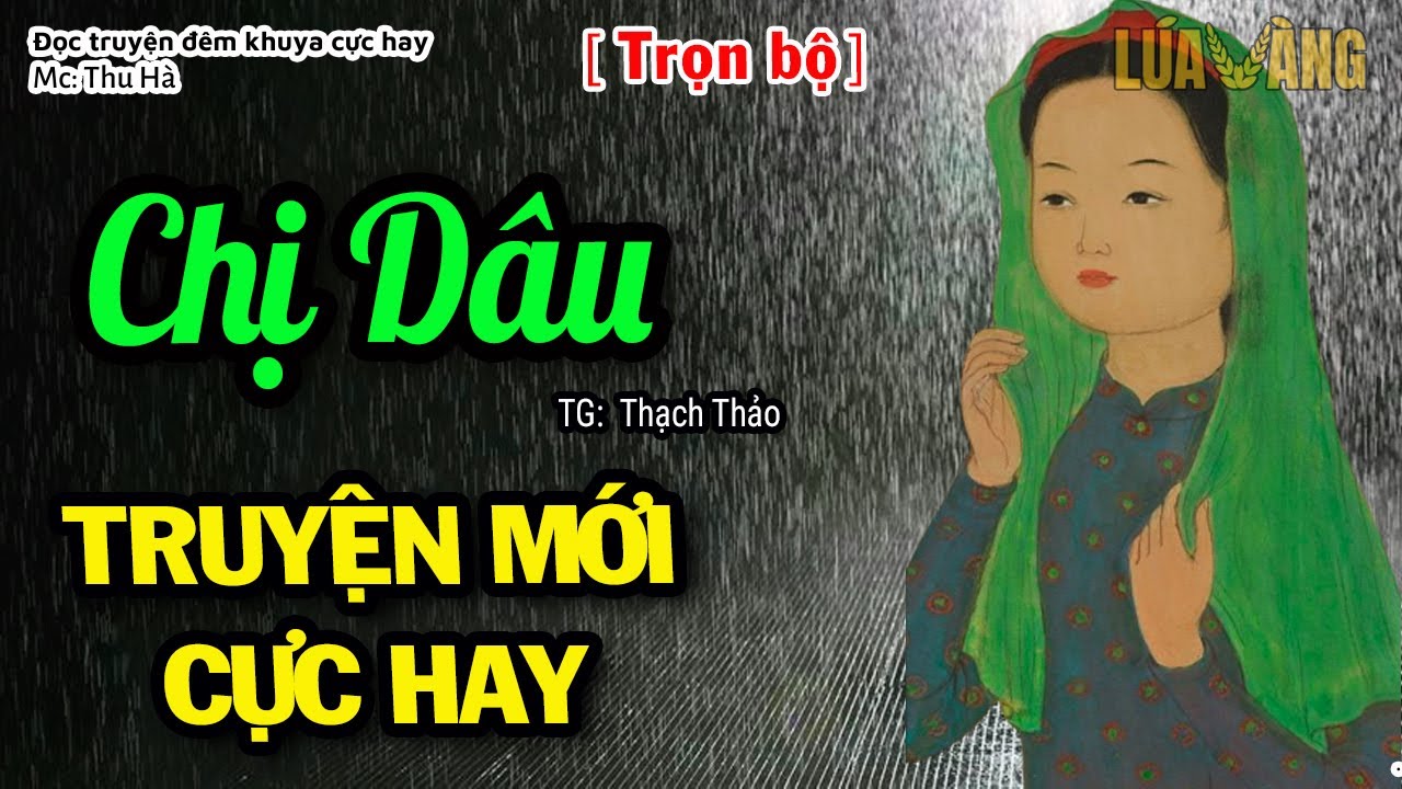 CHỊ DÂU | Truyện mới CỰC HAY về người Chị dâu có trái tim nhân hậu ...