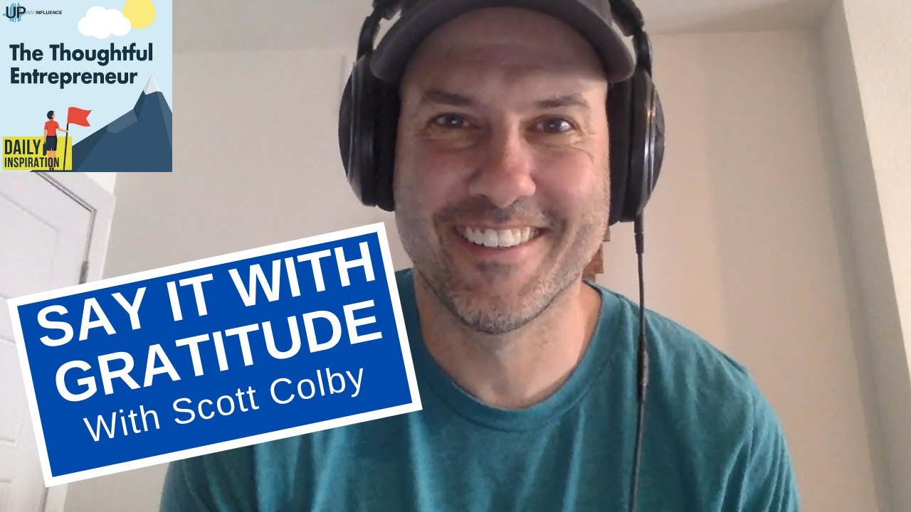 Say It With Gratitude with Scott Colby || What Thank You Means to a ...