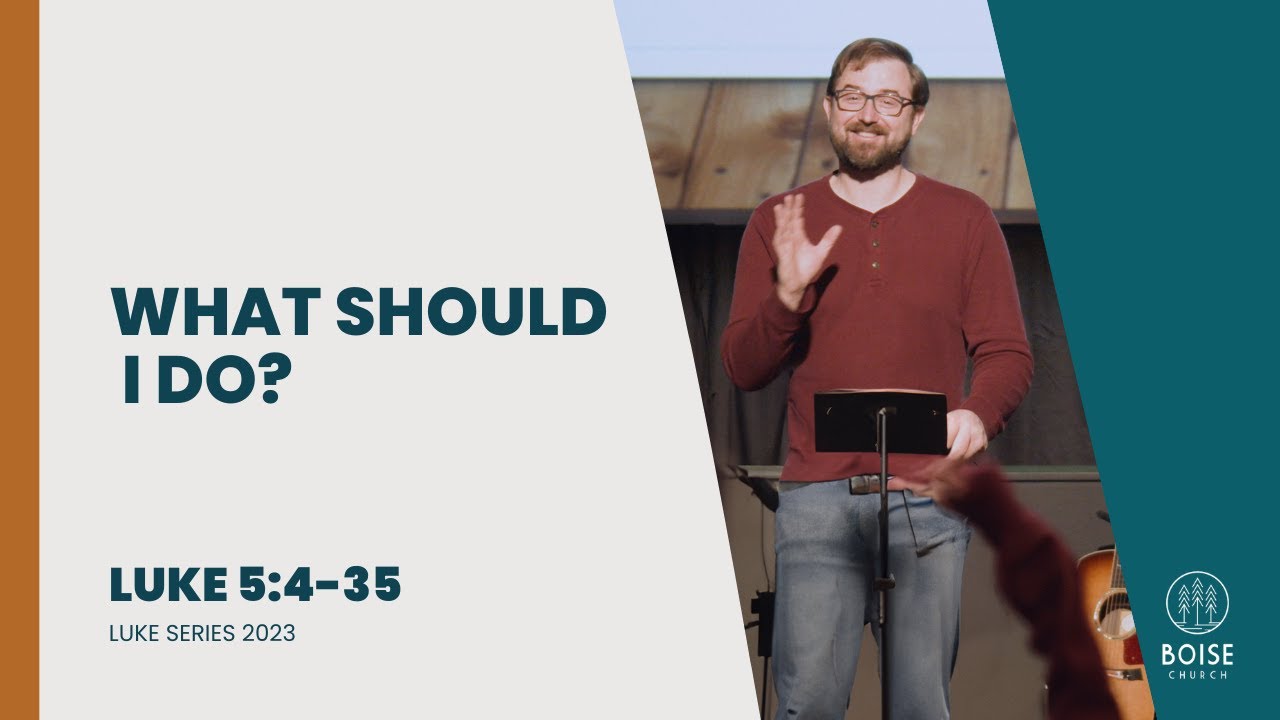 What Should I Do? | Luke 5:4-35 - YouTube