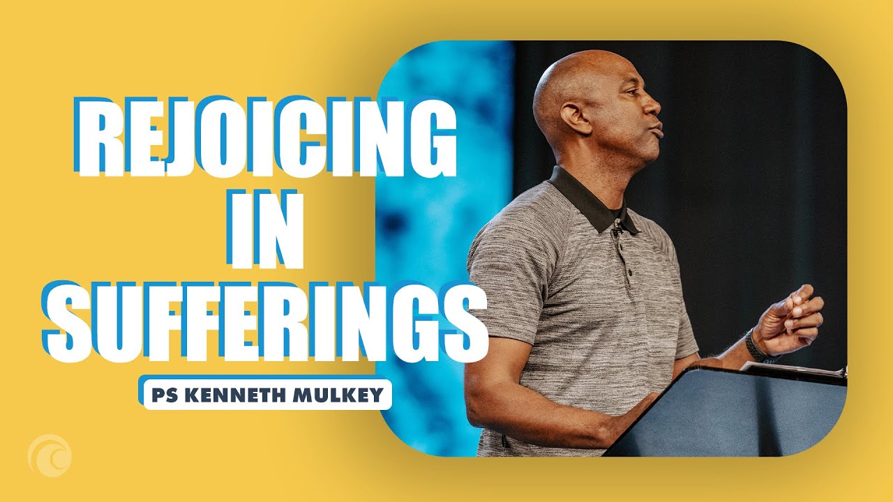 Rejoicing In Sufferings | Pastor Kenneth Mulkey | Cottonwood Church ...