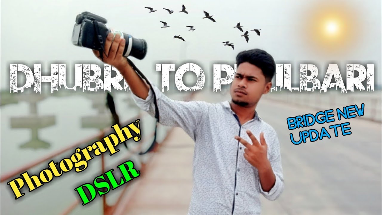 Dhubri to phulbari bridge new update video.photography DSLR.phulbari ...