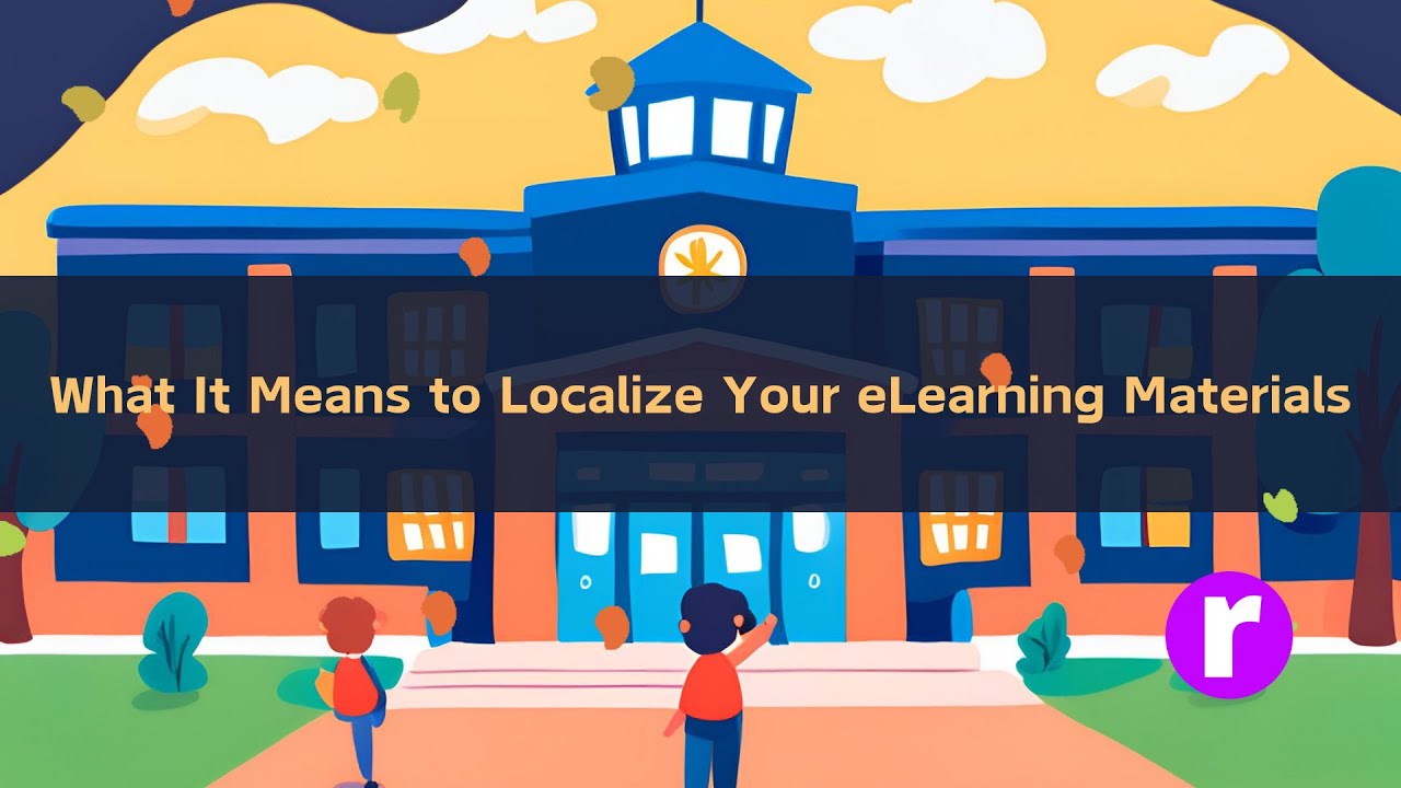 What It Means to Localize Your eLearning Materials: Reach a Global ...