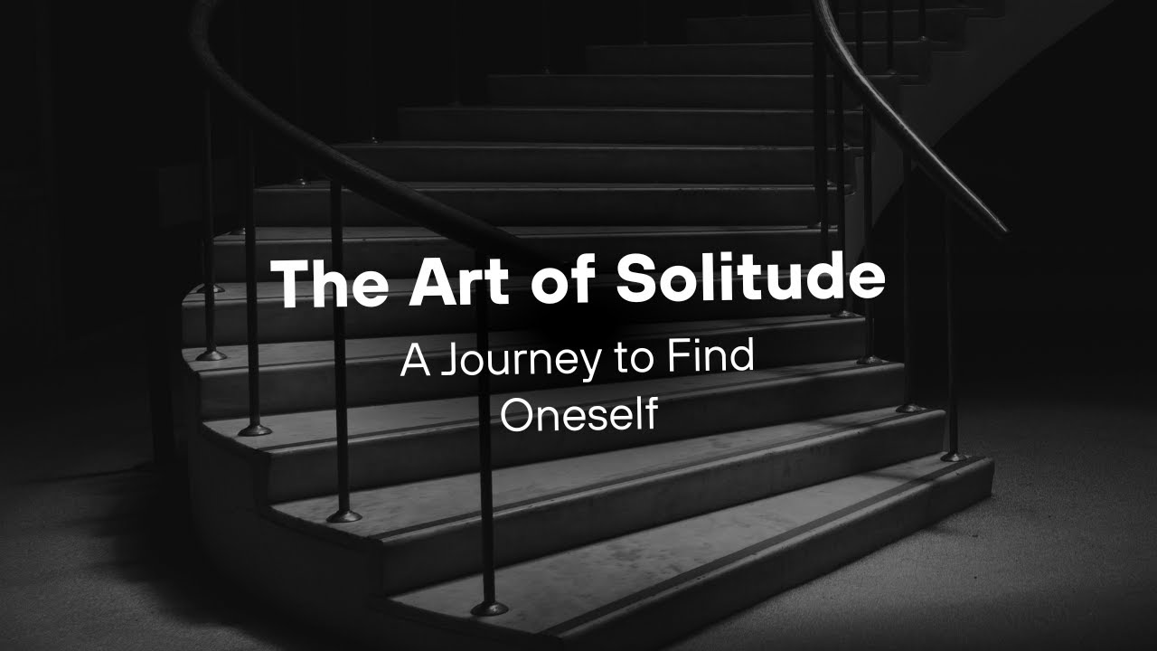 Embracing Solitude: The Path to Self-Discovery and Empowerment - YouTube