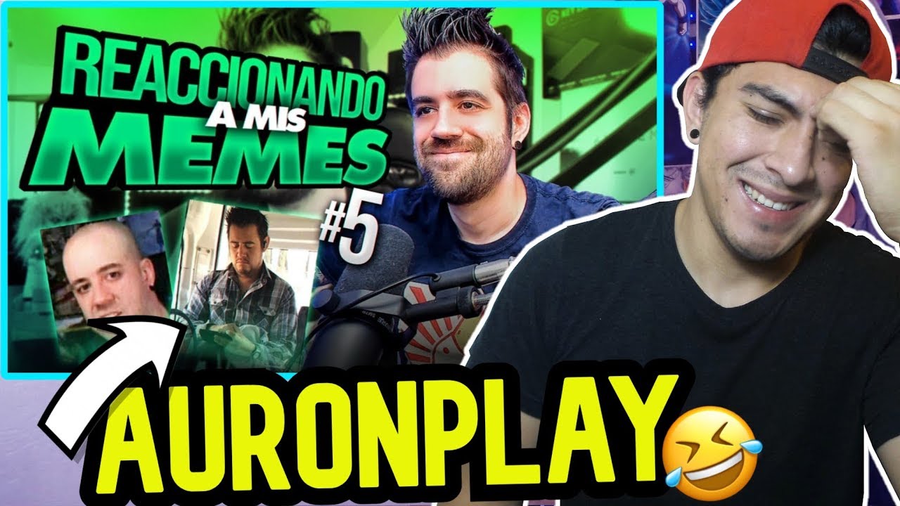 AURONPLAY ''REACCIONANDO A MIS MEMES #5'' *REACCION* - YouTube