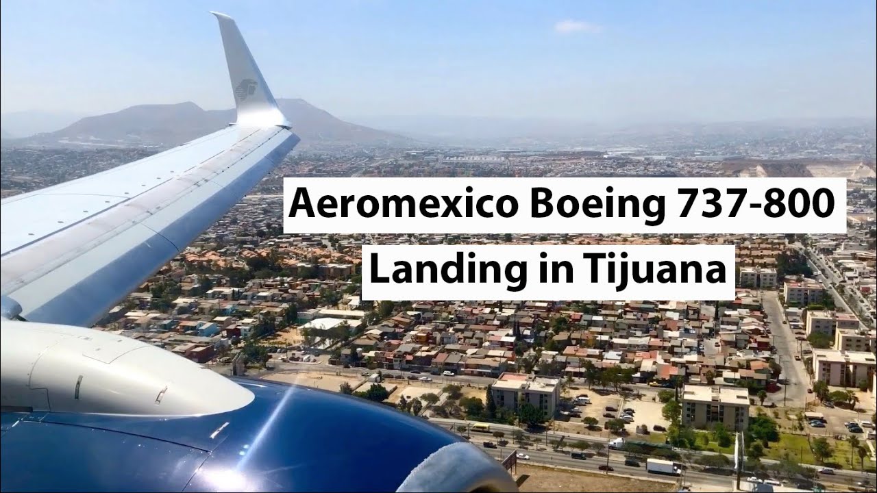 Aeromexico Boeing 737-800 Landing in Tijuana (AM 174 || MEX-TIJ ...