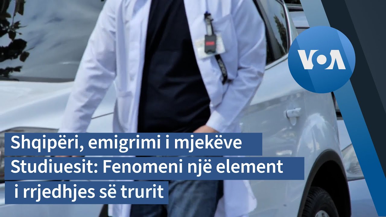 Shqipëri, emigrimi i mjekëve, studiuesit: Fenomeni një element i ...