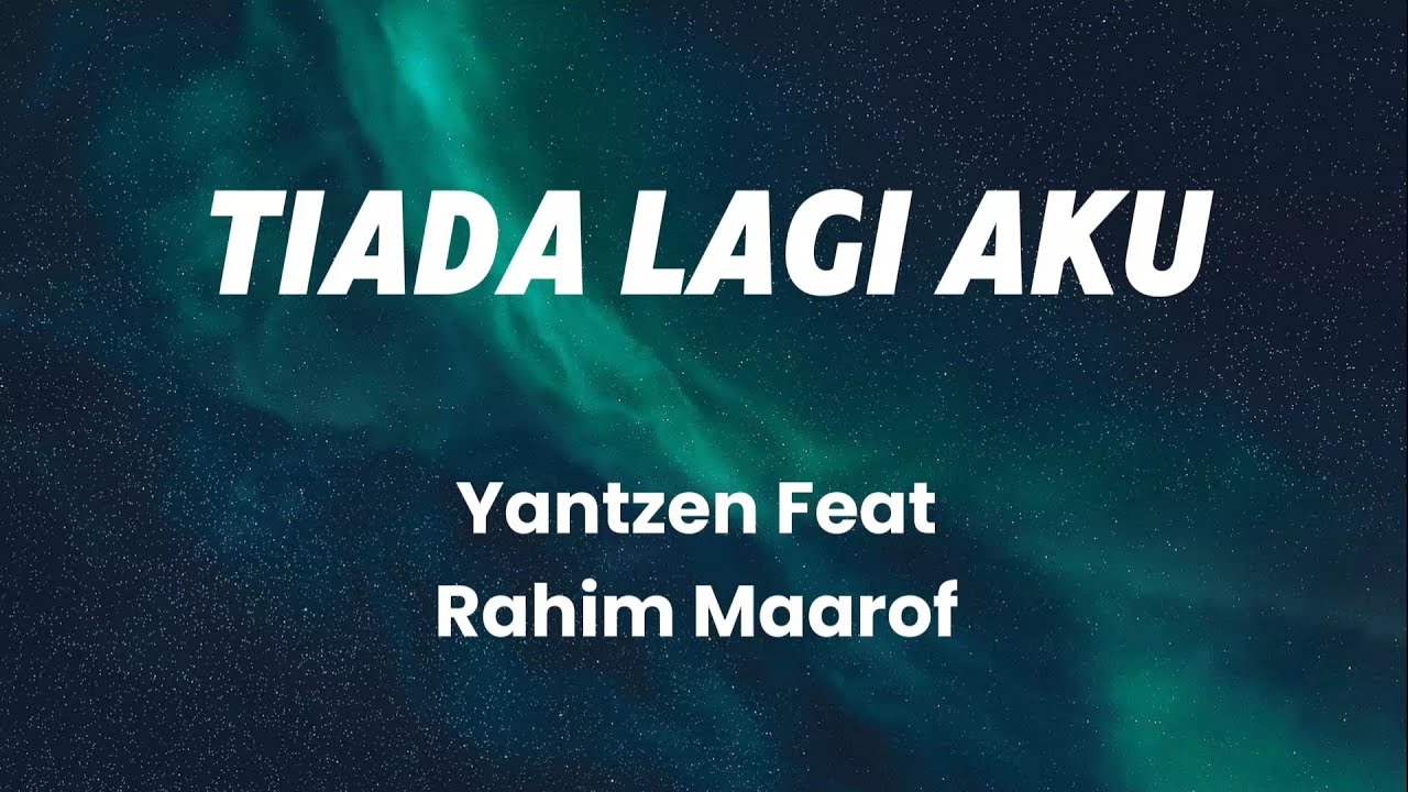 TIADA LAGI AKU - Yantzen Ft Rahim Maarof (Lyrics) - YouTube