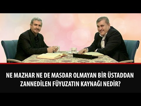 Ne mazhar ne de masdar olmayan bir Üstaddan zannedilen füyuzatın kaynağı nedir?