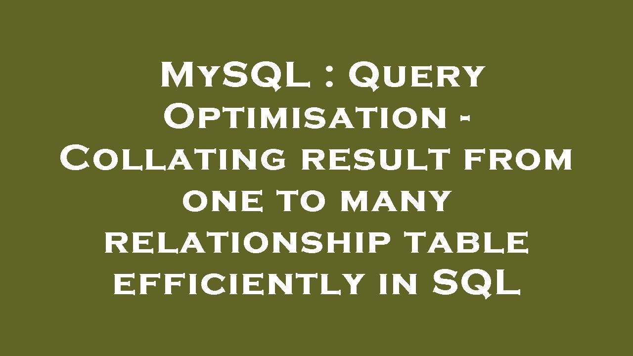 Mysql Query Optimisation Collating Result From One To Many Relationship Table Efficiently In 1784
