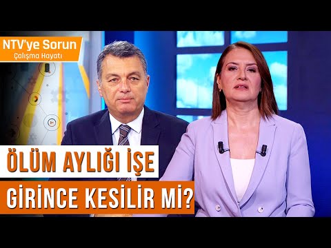 Ölüm Aylığı İşe Girince Kesilir mi? | NTV'ye Sorun Çalışma Hayatı