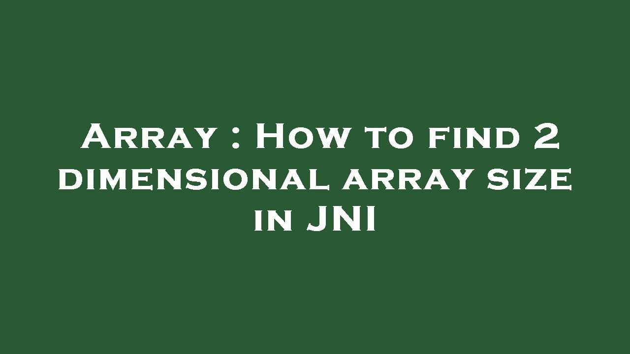 Array How To Find 2 Dimensional Array Size In JNI YouTube array-how-to-find-2-dimensional-array-size-in-jni-youtube