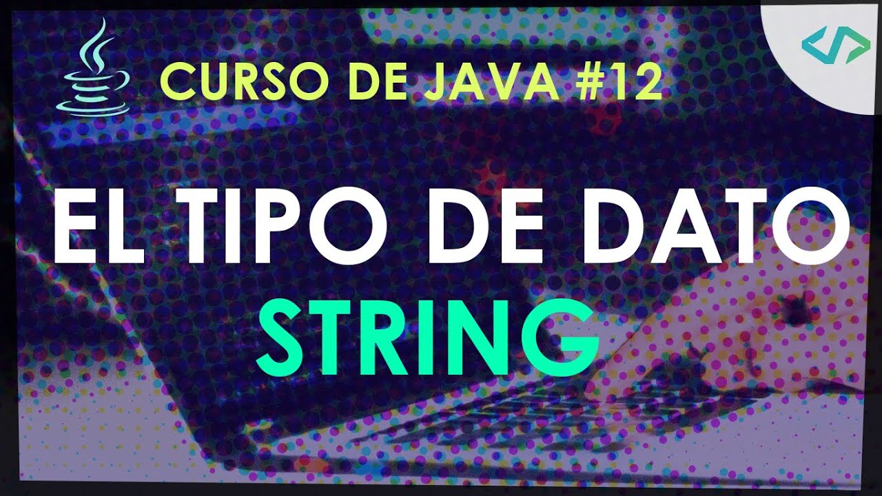 Curso de Java #12: El tipo de dato String - YouTube
