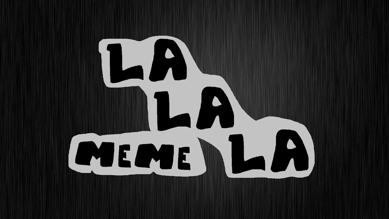 LaLaLa MEME - YouTube