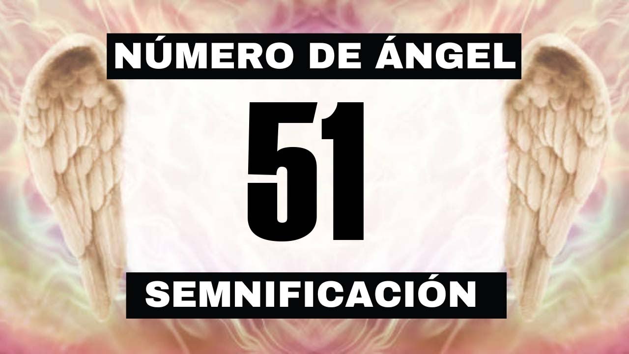 Por qué sigues viendo el número de ángel 51? 🌌 El significado más ...