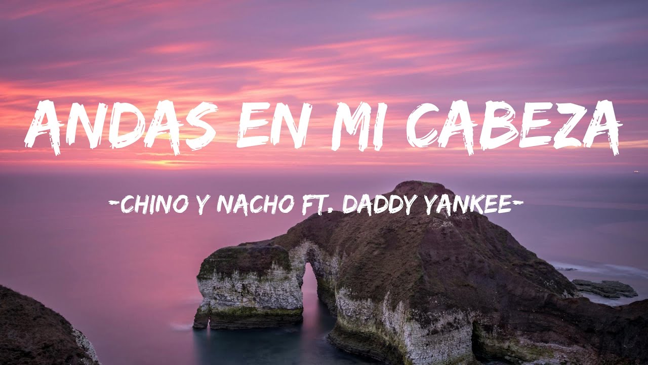 Chino y Nacho - Andas En Mi Cabeza ft. Daddy Yankee (Lyrics) - YouTube