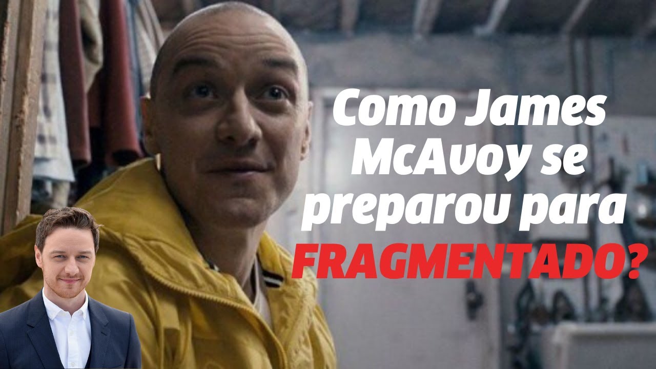 O ator James McAvoy se transformou para o papel em "Fragmentado ...