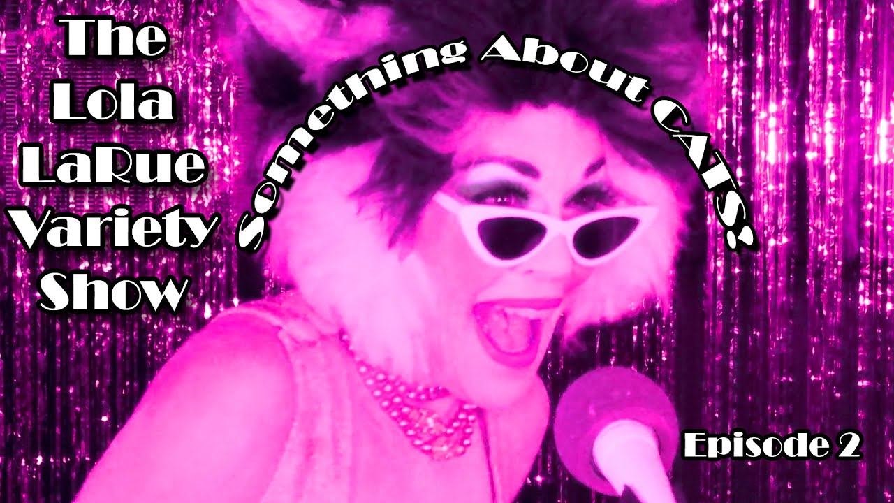The Lola LaRue Variety Show - "Something About CATS!" - Episode 2 - YouTube