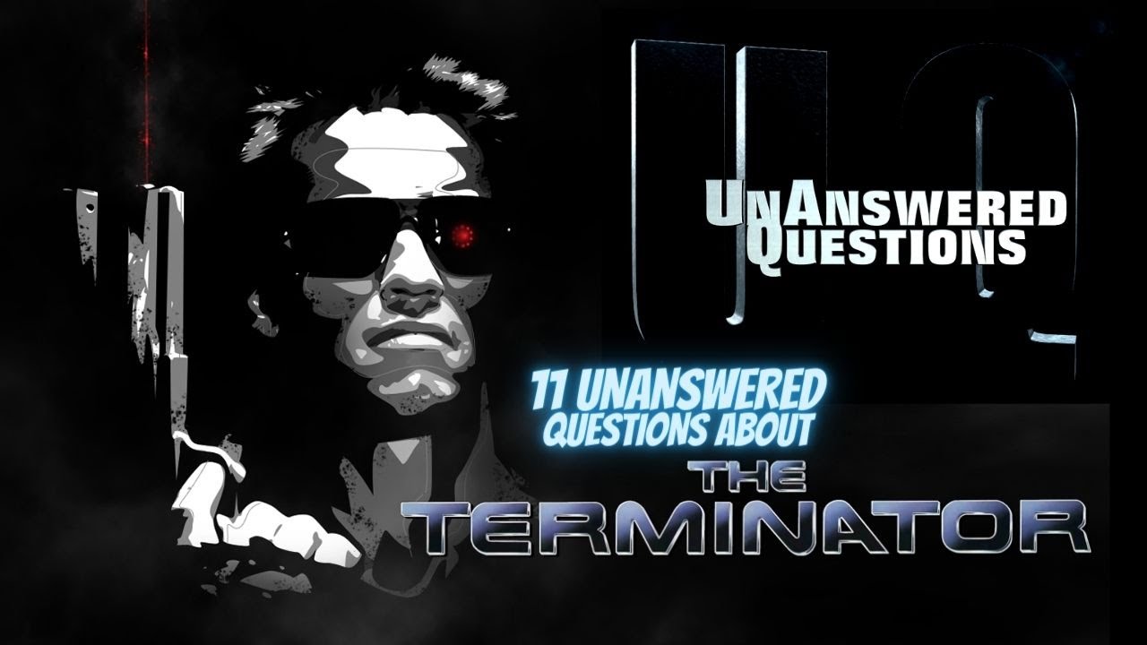 11 Unanswered Questions About The Terminator : Unanswered Questions Episode 33 - YouTube