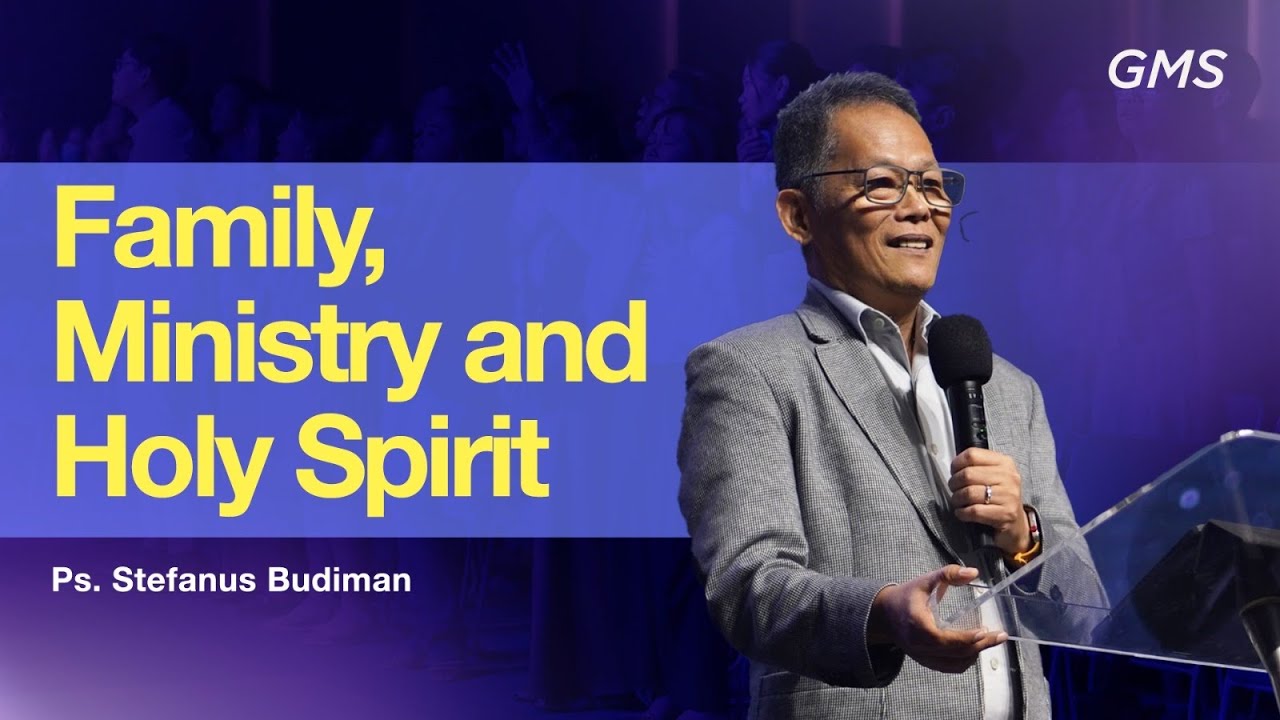FAMILY, MINISTRY AND HOLY SPIRIT - Pdt. Stefanus Budiman - YouTube