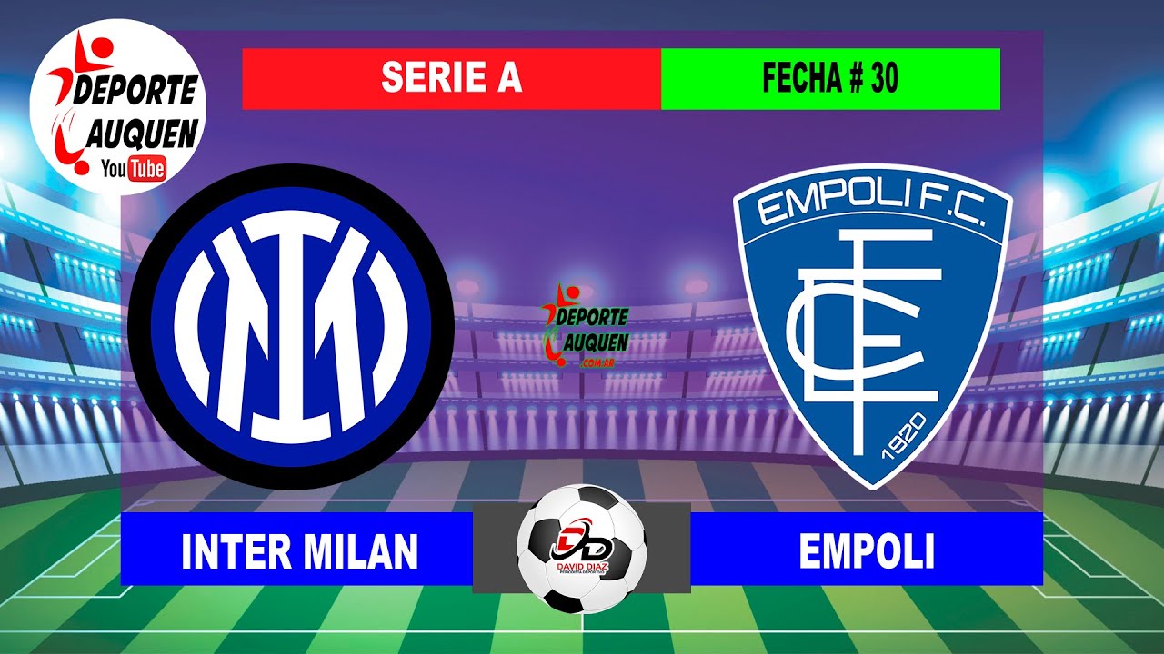 Inter Milan Vs Empoli Italia Serie A Fecha 30 Youtube