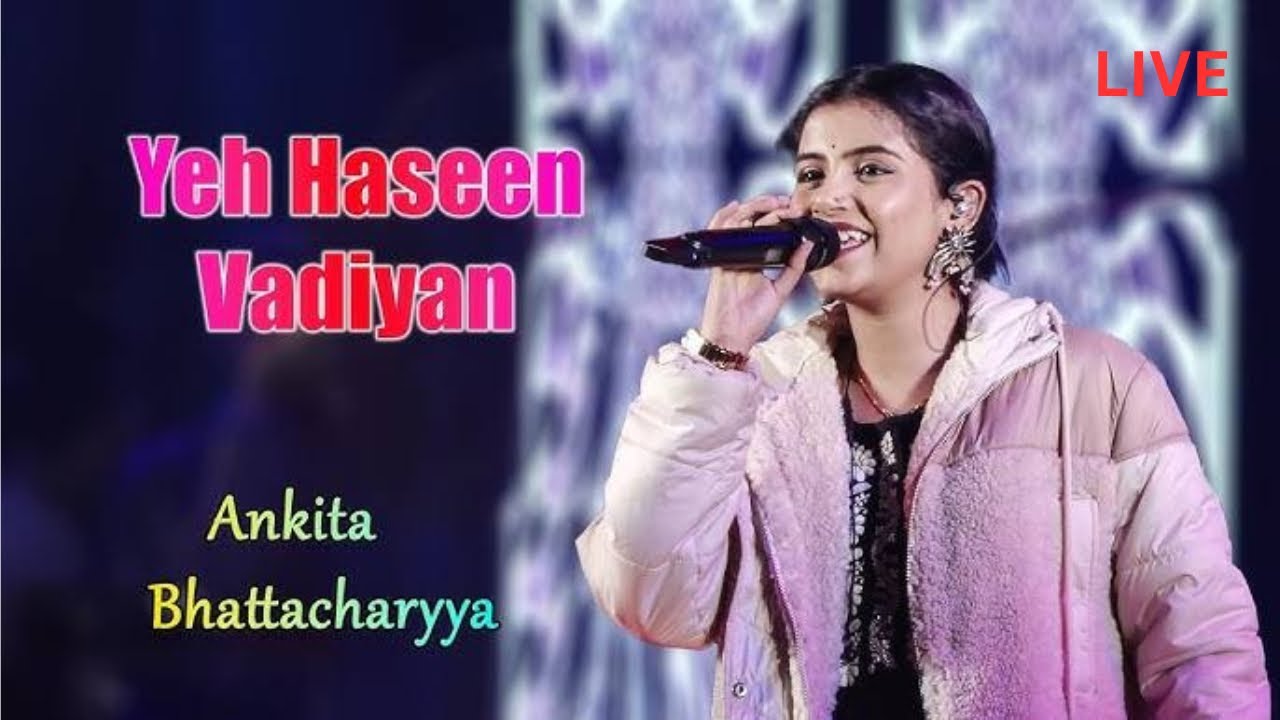 Yeh Haseen Vadiyan // Ankita Bhattacharya Live // Hindi Song - YouTube