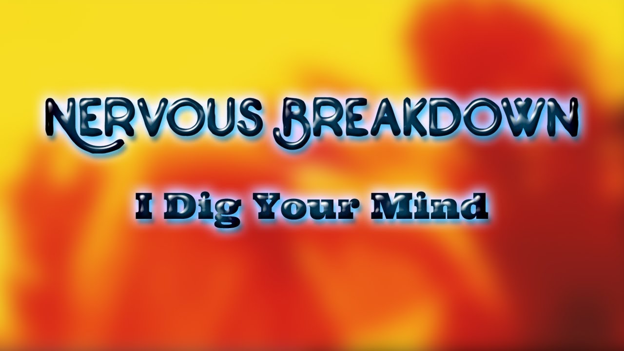 Nervous Breakdown - I Dig Your Mind - YouTube