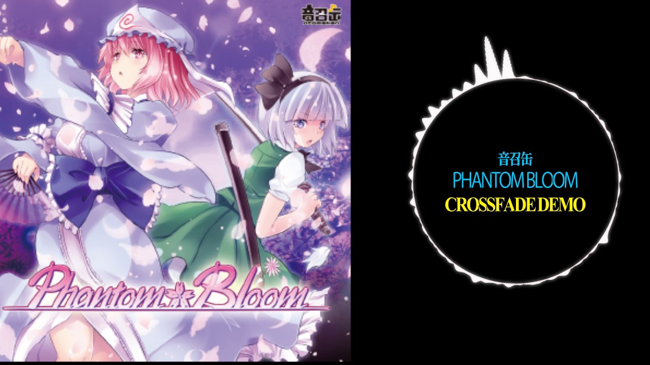 Phantom Bloom -音召缶- クロスフェードDEMO - YouTube