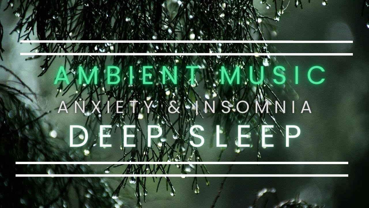 Ultimate Deep Sleep: Ambient Rain Music for Insomnia | Anxiety and Deep ...