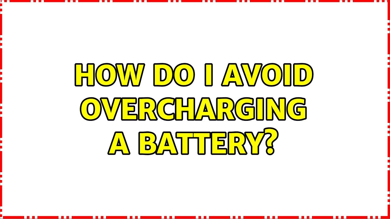 How do I avoid overcharging a battery? (2 Solutions!!) - YouTube