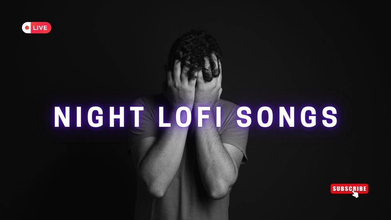 Night Lofi Songs | Best Sad songs | Painful night songs | Night Music ...