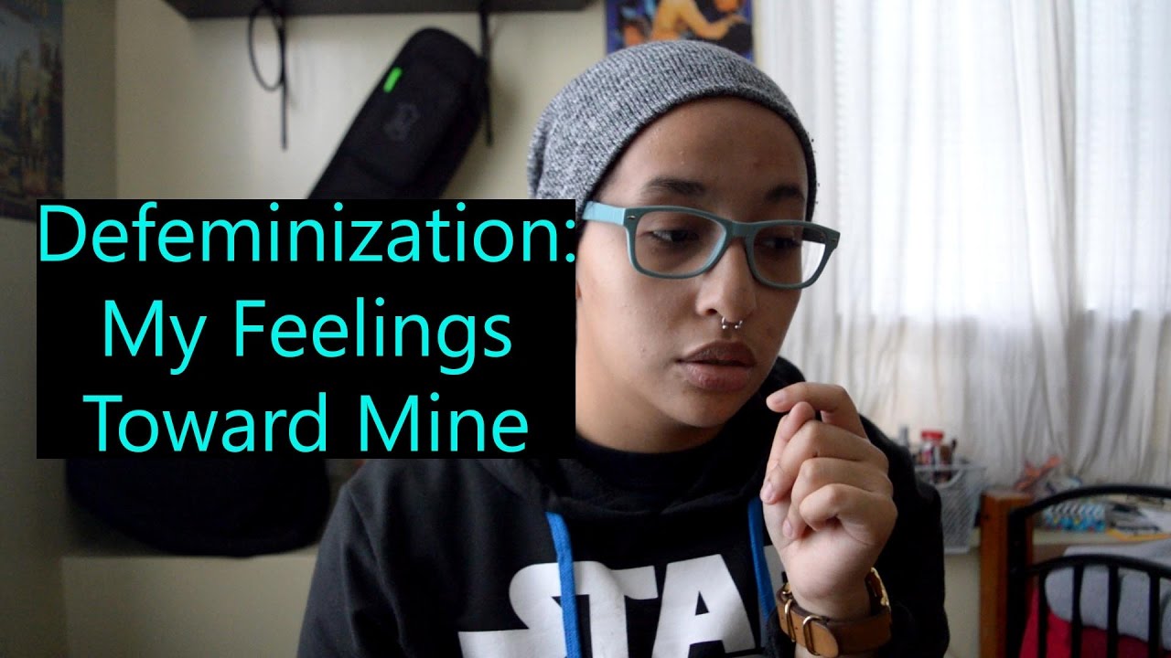 Defeminization: My Feelings Toward Mine - YouTube