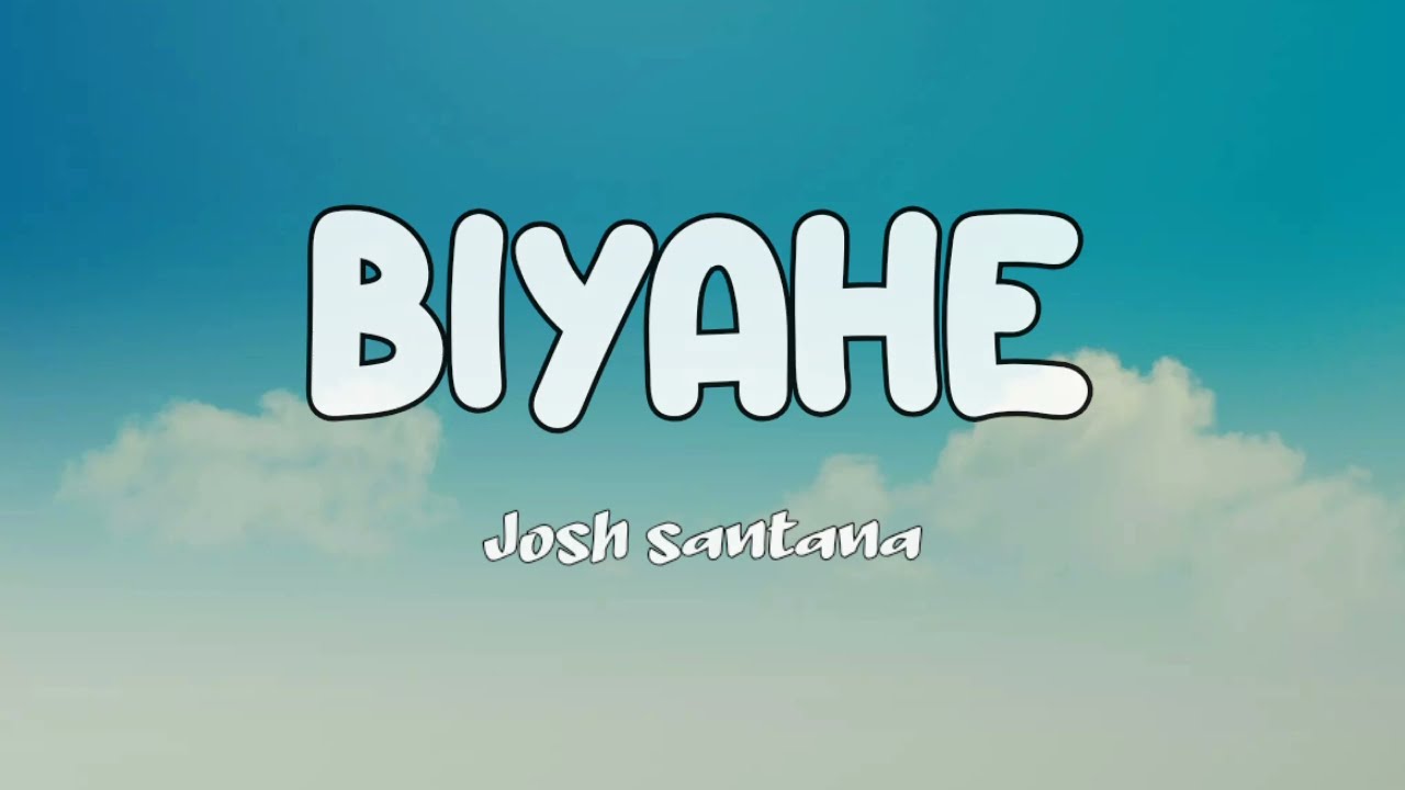 BIYAHE - JOSH SANTANA ( LYRICS ) - YouTube