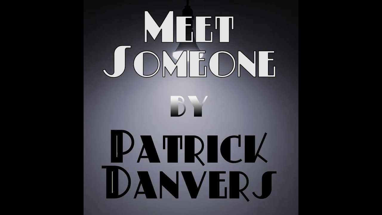 Meet Someone by Patrick Danvers - YouTube