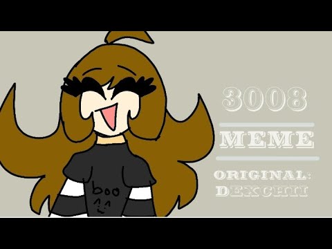 3008 //meme// \\ original:dexchii\\ - YouTube