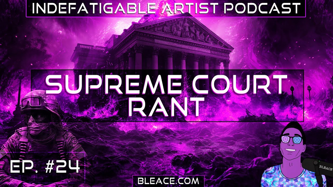 Indefatigable Artist Podcast Ep. 24 - Supreme Court Rant - YouTube