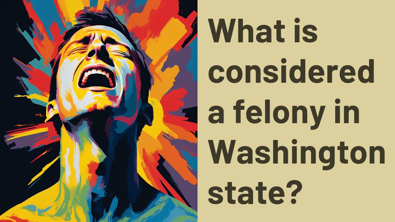 What Is Considered A Felony In Washington State YouTube what-is-considered-a-felony-in-washington-state-youtube
