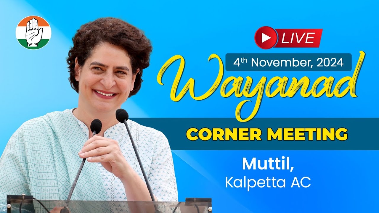 Live : Corner Meeting, Smt Priyanka Gandhi Ji, Muttil, Kalpetta AC ...