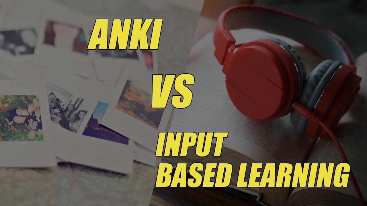 Anki Vs. Input-Based Learning - YouTube