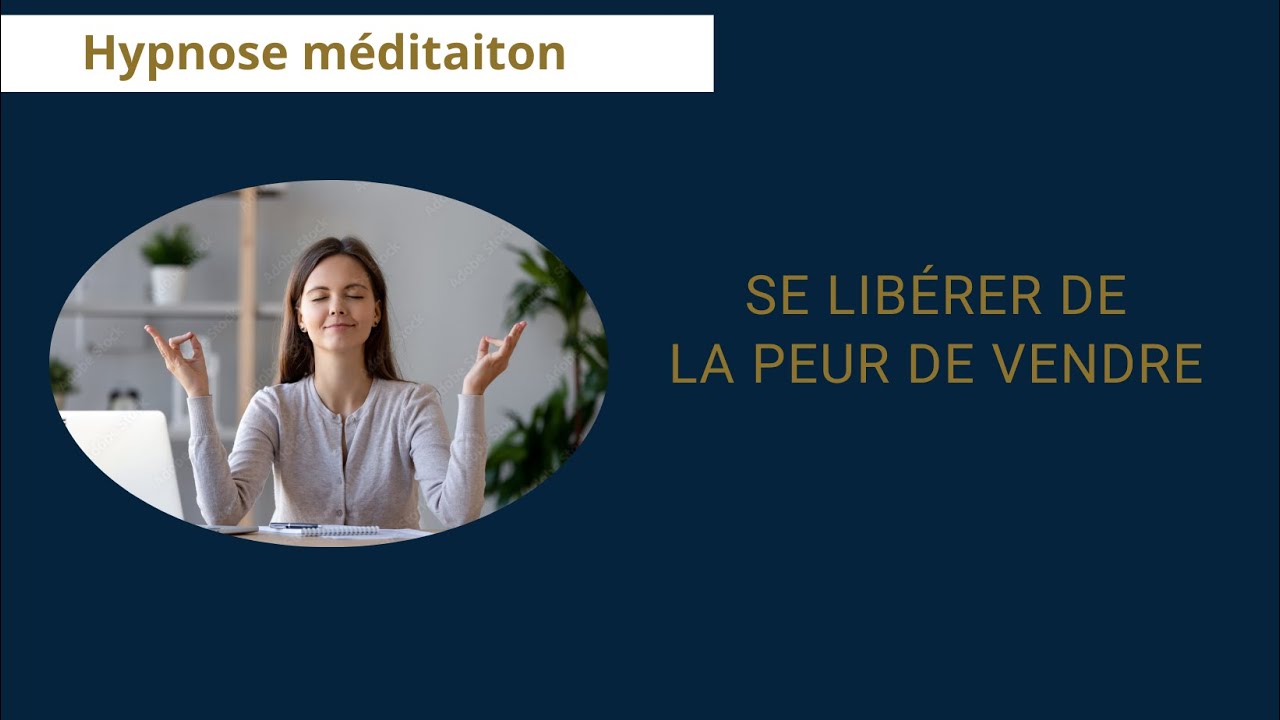Se libérer de la peur de vendre en 5 min [hypnose/méditation] - YouTube