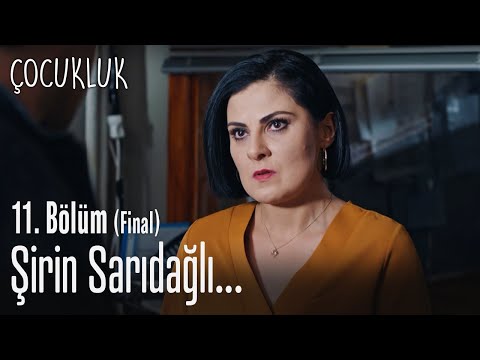 Şirin Sarıdağlı.. - Çocukluk 11. Bölüm (Final)
